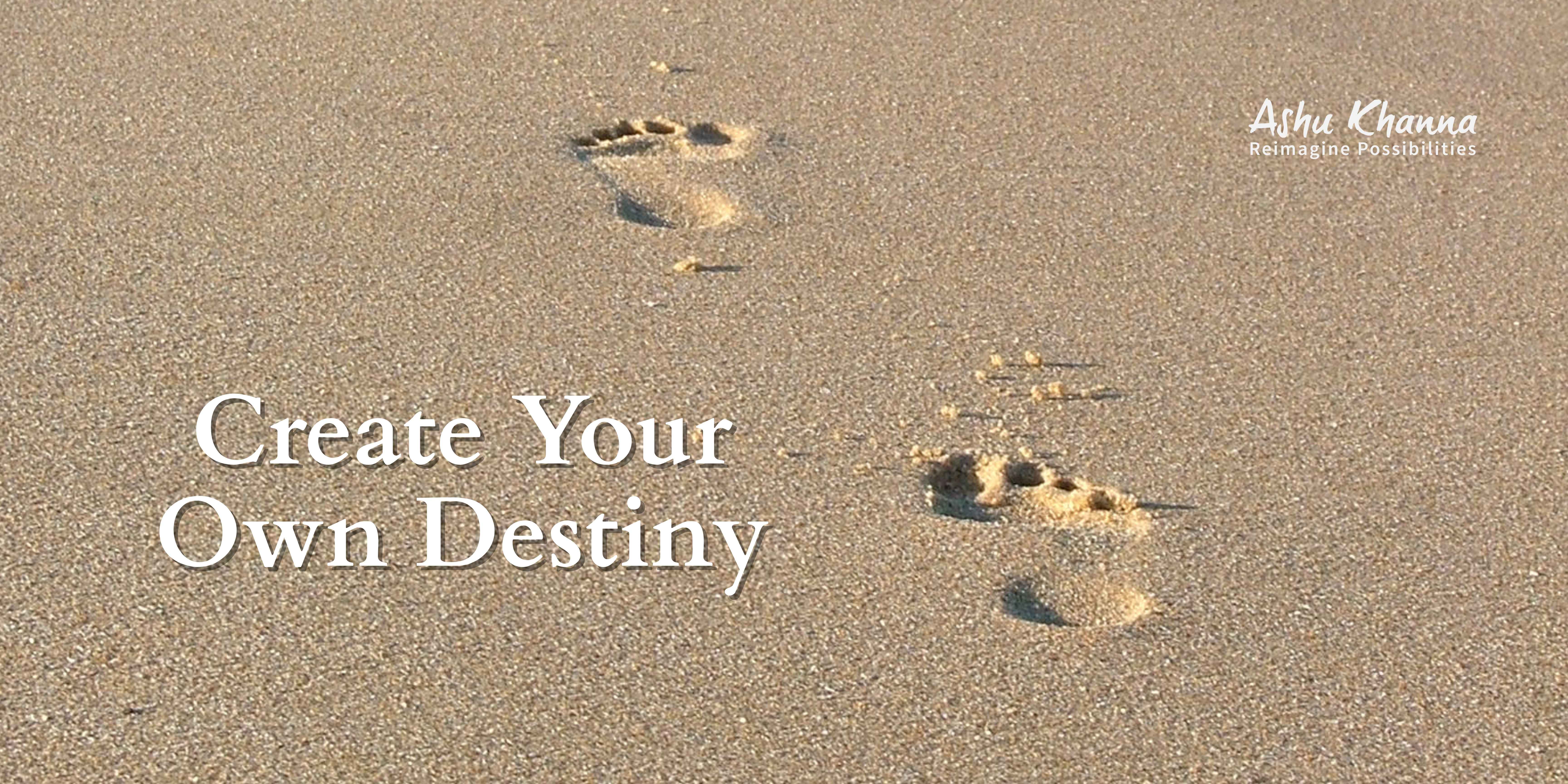 How to Create Your Own Destiny and Find Purpose